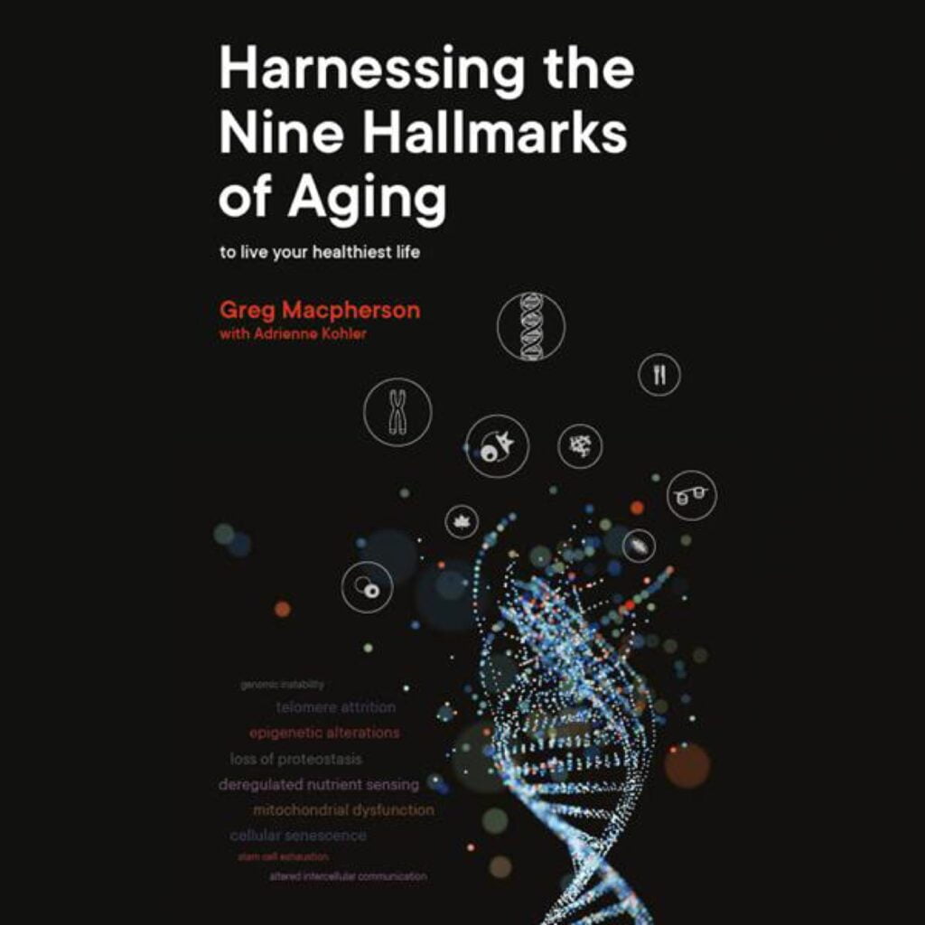 Harnessing the Nine Hallmarks of Aging: To Live Your Healthiest Life ...